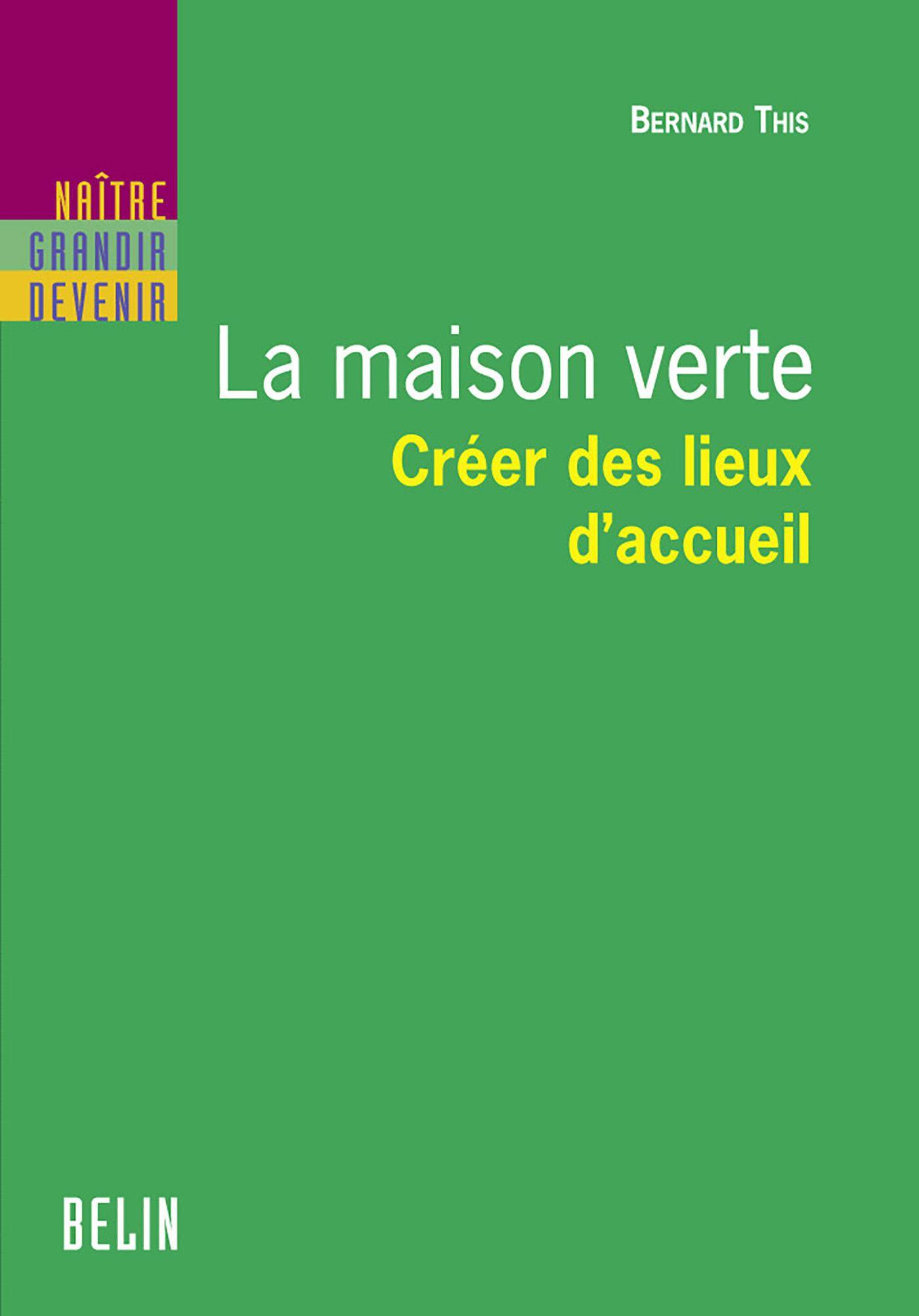 La maison verte : Créer des lieux d'accueil - - Agnès Grison, Bernard ...
