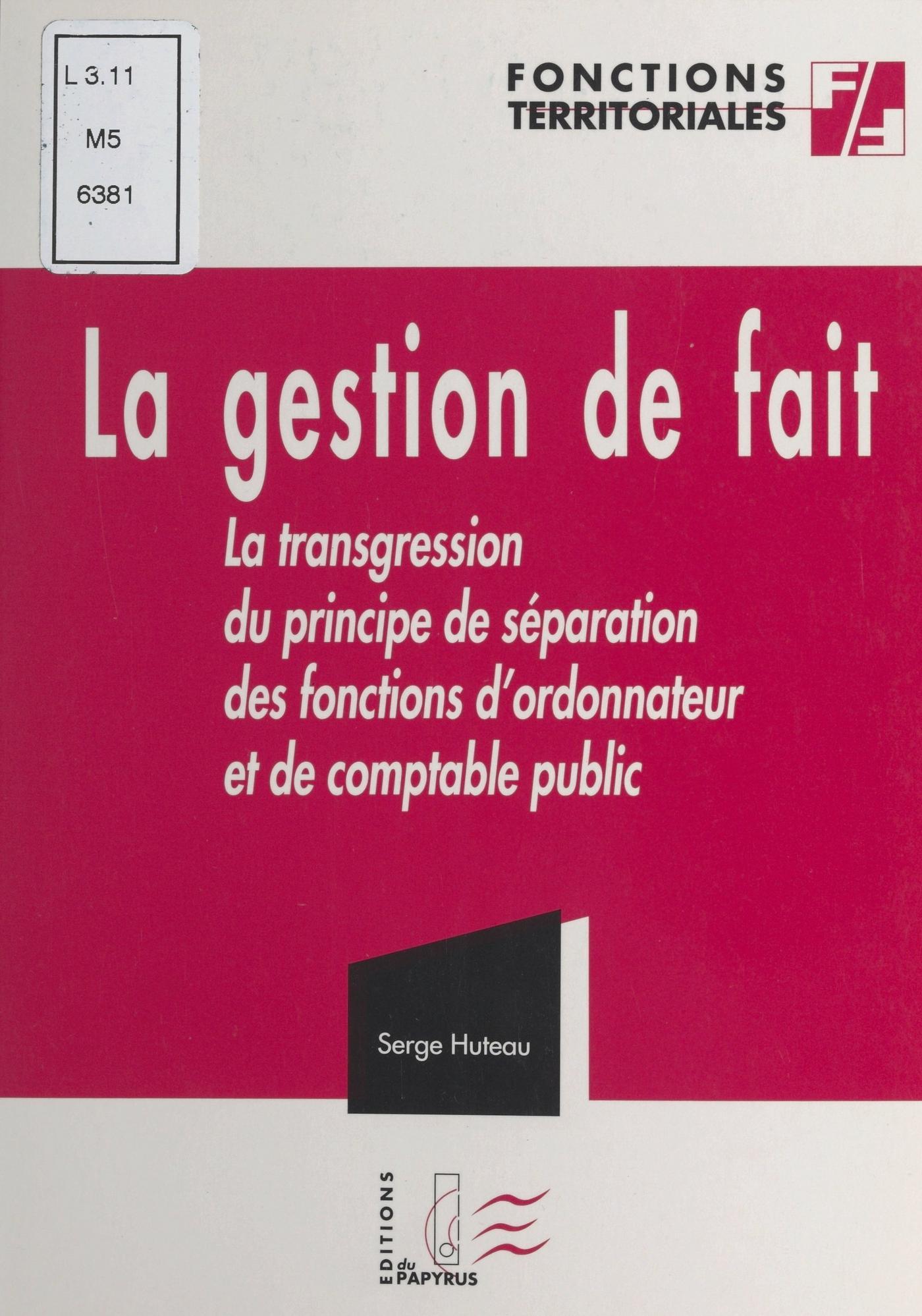 La gestion de fait ou La transgression du principe de séparation des ...