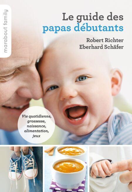 Le guide pratique des papas débutants - - Robert Richter, Eberhard ...